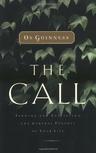 The Call: Finding and Fulfilling the Central Purpose of Your Life by Os ...