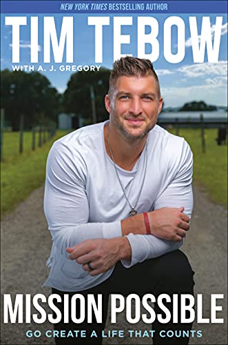 Mission Possible: Go Create a Life That Counts by Tim Tebow with A.J ...