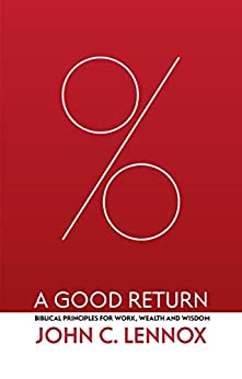 A Good Return: Biblical Principles for Work, Wealth and Wisdom by John ...